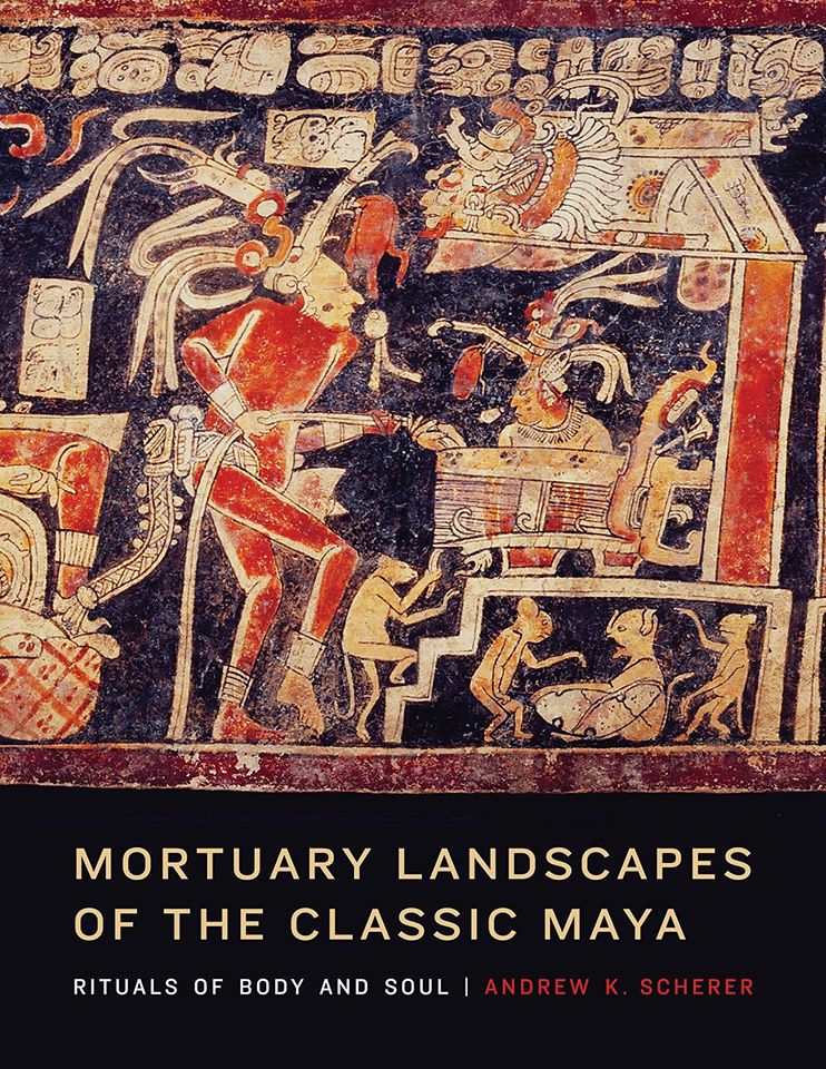 New Book: Mortuary Landscapes of the Classic Maya – Maya Decipherment